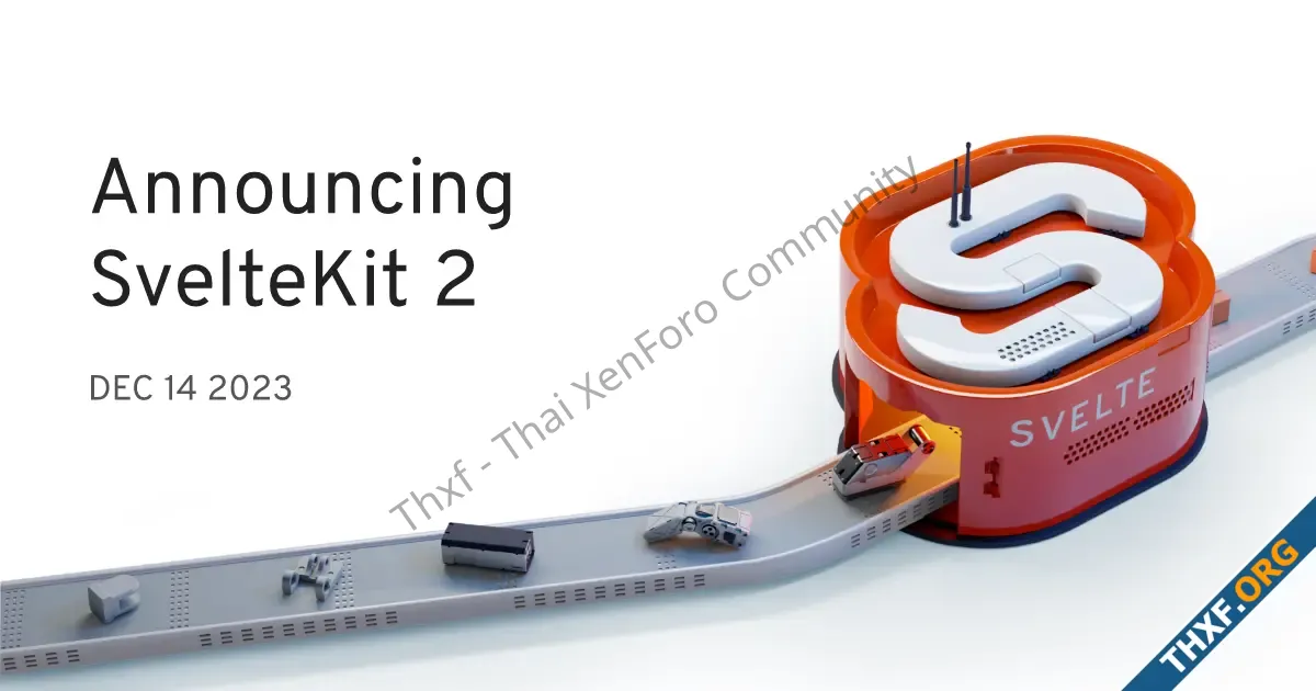 news - SvelteKit 2.0 มาแล้ว เลิกรองรับ Svelte 3 รองรับการกด back แม้ไม่ ...